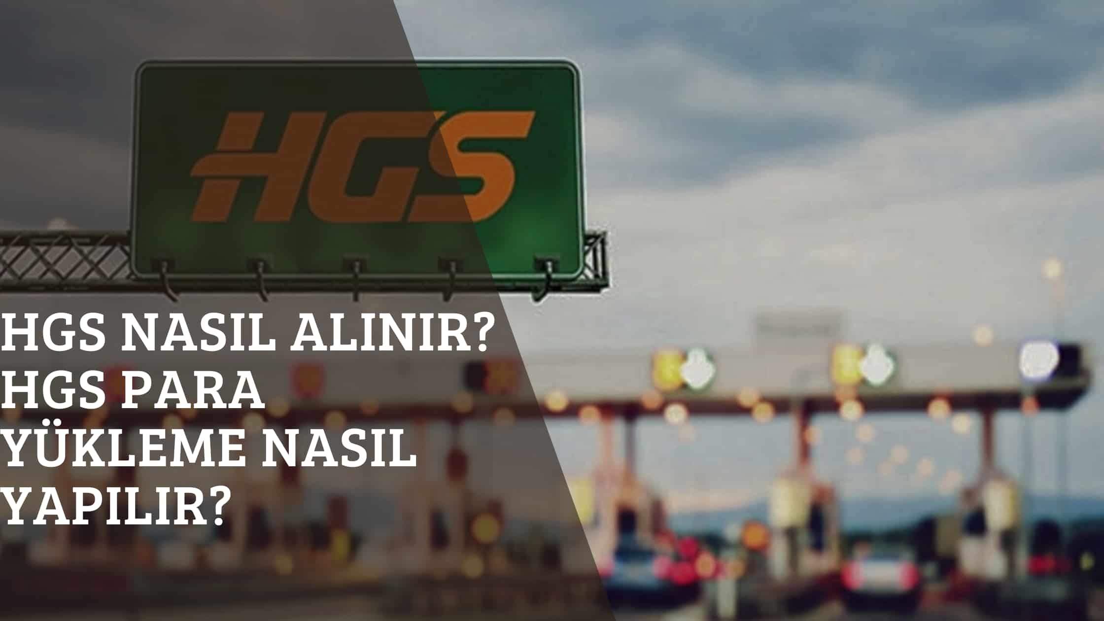 HGS Nasıl Alınır? HGS Para Yükleme Nasıl Yapılır?